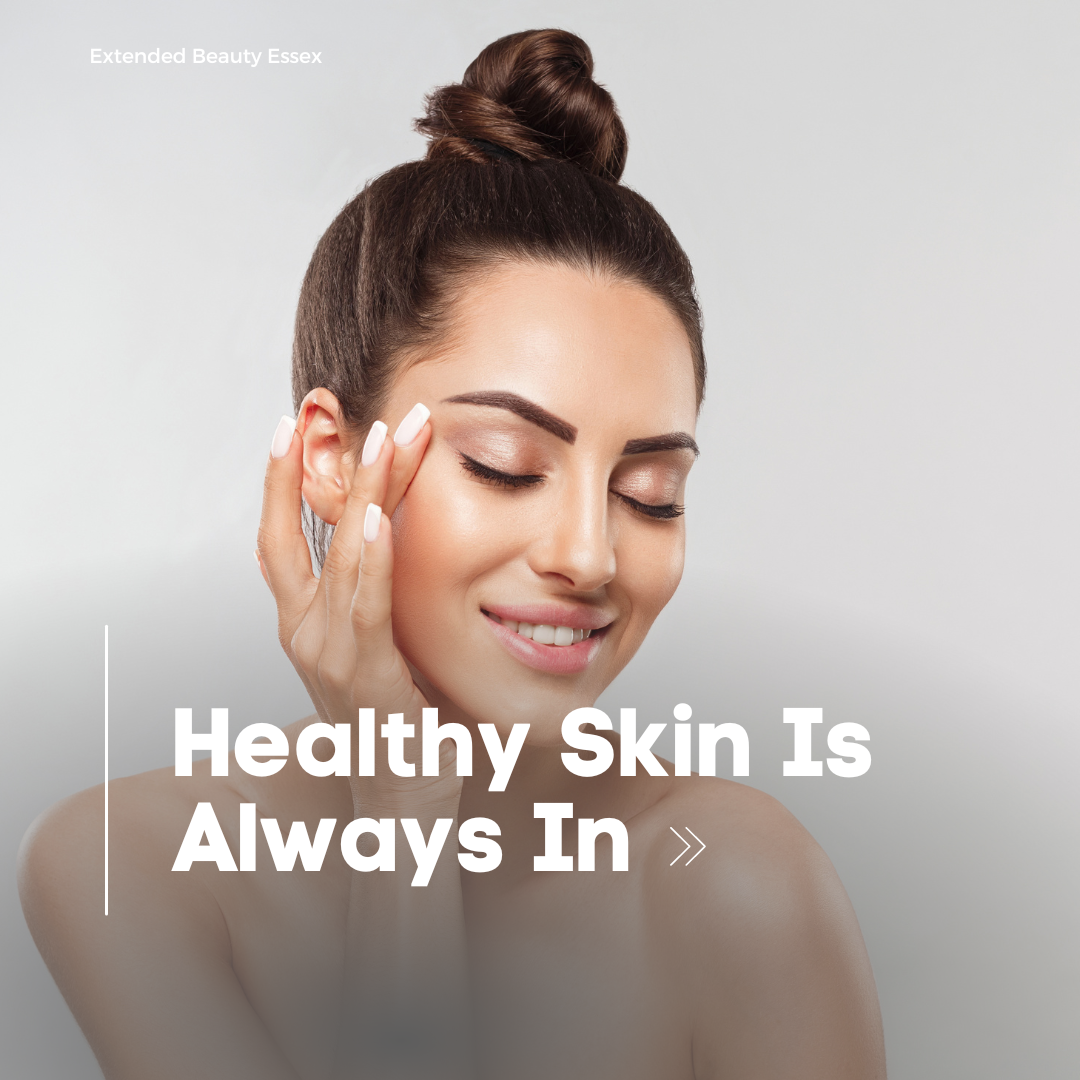 Healthy Skin Is Always In – EssentailBeautyEssex